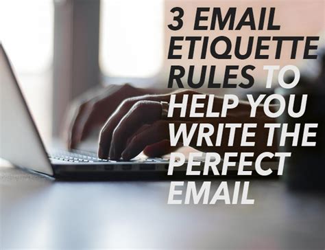 3 Email Etiquette Rules To Help You Write The Perfect Email