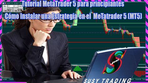 Tutorial Metatrader 5 Para Principiantes Cómo Instalar Una Estrategia
