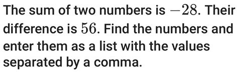 Solved The Sum Of Two Numbers Is 28 Their Difference Is 56 Find The