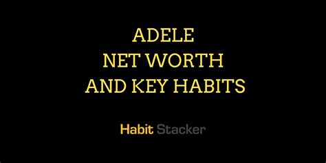 Adele Net Worth And Key Habits Habit Stacker