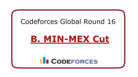 B Min Mex Cut Codeforces Global Round Youtube