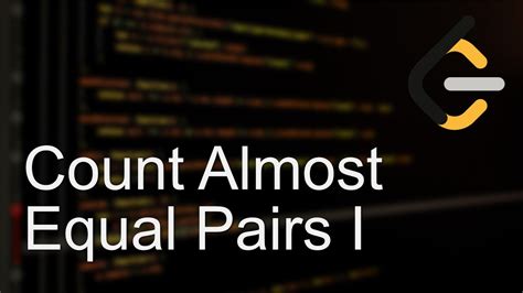 Leetcode 3265 Count Almost Equal Pairs 1 Weekly Contest 412 Youtube