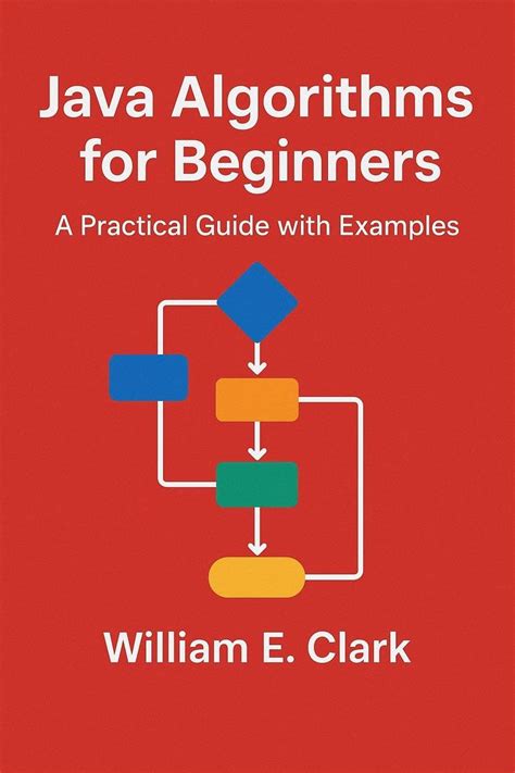 Java Algorithms For Beginners A Practical Guide With Examples 電子書，作者