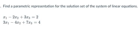 Solved Find A Parametric Representation For The Solution Set Chegg