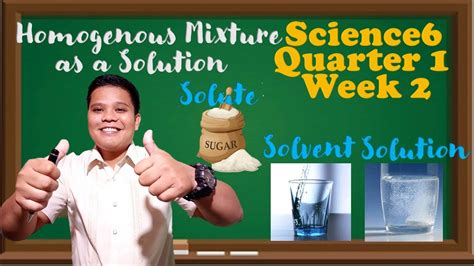 Science 6 Quarter 1 Week 2 Homogenous Mixtures As A Solution Solute Solvent Solution YouTube