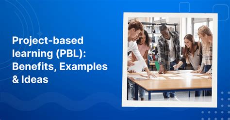 Project Based Learning Pbl Benefits Examples And Ideas
