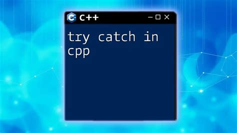 Mastering Try Catch In Cpp A Simple Guide