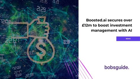 Boostedai Secures Over £12m To Boost Investment Management With Ai
