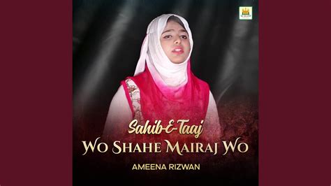 Sahib E Taaj Wo Shahe Mairaj Wo Youtube