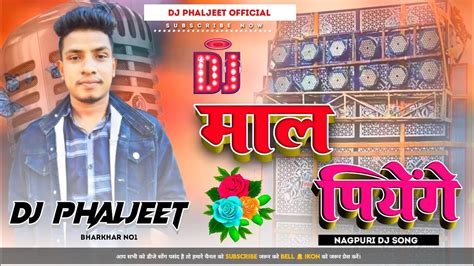 Maal Piyenge Hum To Maal Piyenge New Nagpuri Dj Song Full 2 Jhumar