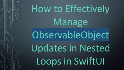 How To Effectively Manage Observableobject Updates In Nested Loops In