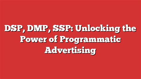 Dsp Dmp Ssp Unlocking The Power Of Programmatic Advertising Froggy Ads