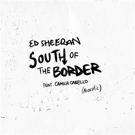 Ed Sheeran South Of The Border Feat Camila Cabello Iheart