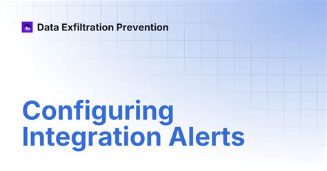 Configuring Integration Alerts Data Exfiltration Prevention