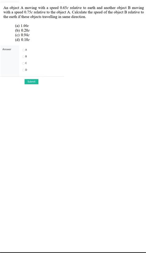 An Object A Moving With A Speed 065c Relative To Earth And Another Objec
