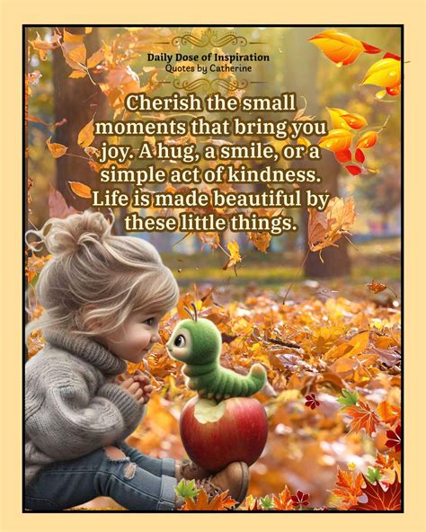 Cherish The Small Moments That Daily Dose Of Inspiration Facebook