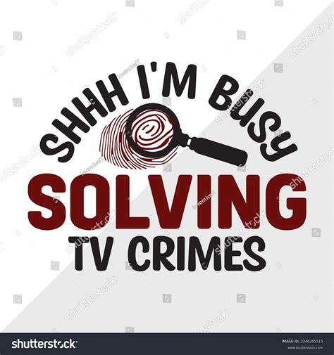 Shhh Im Busy Solving Tv Crimes Stock Vector Royalty Free 2246285515