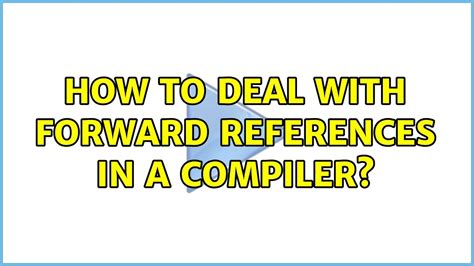 How To Deal With Forward References In A Compiler 3 Solutions
