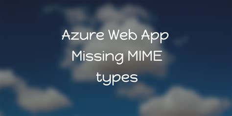 azure web app missing mime types abhith rajan