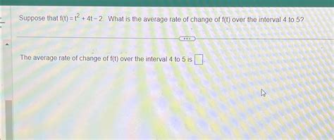 Solved Suppose That F T T2 4t 2 ﻿what Is The Average Rate