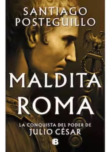 Maldita Roma La Conquista Del Poder De Julio César Envío Gratis