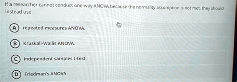 Solved If A Researcher Cannot Conduct One Way Anova Because The
