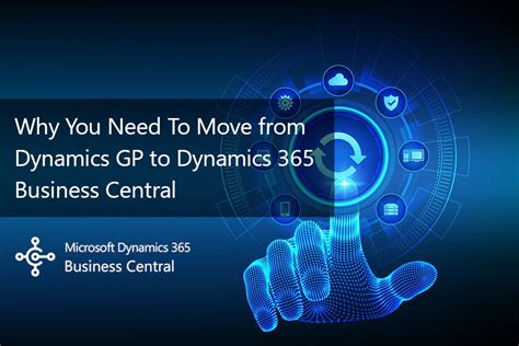 Why You Need To Move From Dynamics Gp To Dynamics 365 Business Central