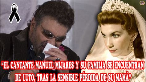 QUÉ FUE DEMUR1Ó LA MAMÁ DE MANUEL MIJARES LA SEÑORA PILAR MORÁN
