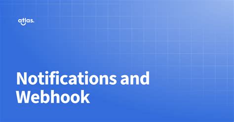 Notifications And Webhook The Atlas Resources