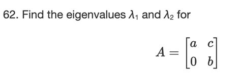 Solved Find the eigenvalues λ and λ for A a cb Chegg