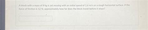 Solved A Block With A Mass Of Kg Is Set Moving With An Chegg