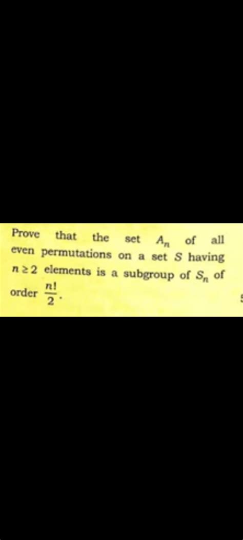 prove that the set an of all even permutations on a set s having n≥2 ele