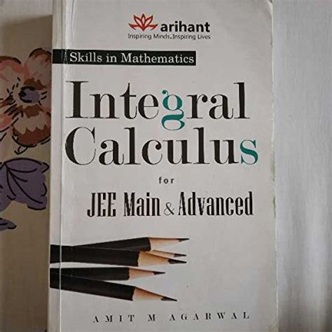 Arihant Integral Calculus For Jee Main Advanced By Amit M Agarwal Amit M Aggarwal Amit M