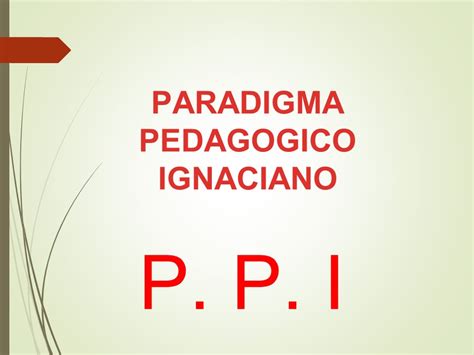 Palabras PARADIGMA PEDAGÓGICO IGNACIANO PPI