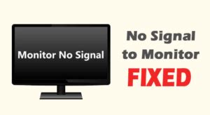 Tested Fixes For Monitor Says No Signal And Goes To Sleep