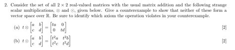 solved 2 consider the set of all 2 × 2 real valued matrices