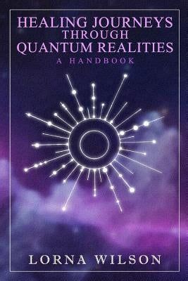 Healing Journeys Through Quantum Realities: The Handbook - Paperback | Quantum healing hypnosis ...