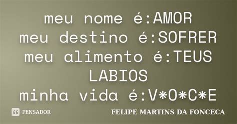 Meu Nome éamor Meu Destino ésofrer Felipe Martins Da Fonceca