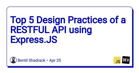 Top 5 Design Practices Of A Restful Api Using Expressjs Rdevto