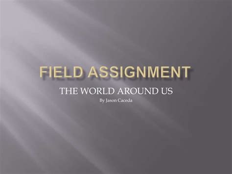 Field Assignment Ppt