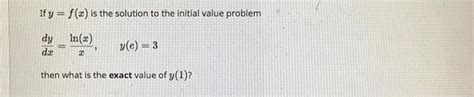 Solved If Y F X Is The Solution To The Initial Value Chegg Com
