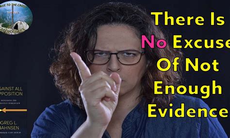 There Is No Excuse Of Not Enough Evidence Cave To The Cross Apologetics