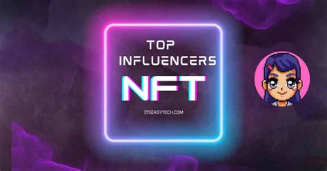 Top 6 Nft Influencers To Follow In 2024 Itseasytech