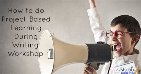 How To Do Project Based Learning During Writing Workshop