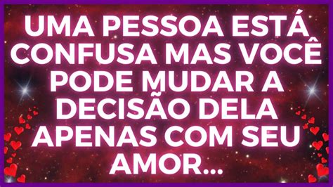 💓mensagem Dos Anjos Uma Pessoa EstÁ Confusa Mas VocÊ Pode Mudar A