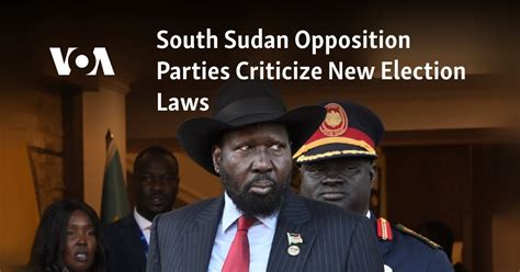 South Sudan Opposition Parties Criticize New Election Laws