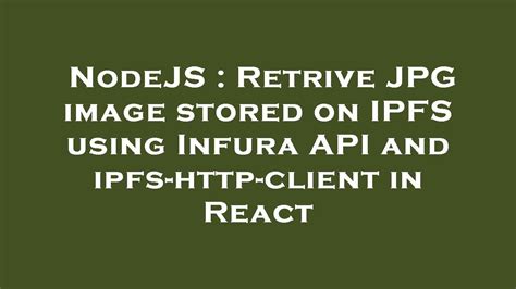 Nodejs Retrive  Image Stored On Ipfs Using Infura Api And Ipfs Client In React Youtube