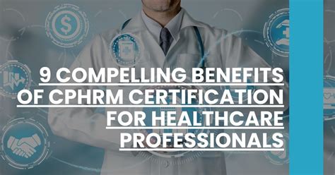 9 Compelling Benefits Of Cphrm Certification For Healthcare