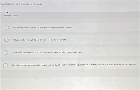 Solved Hich Statement Best Describes A Fiduciary Multiple Chegg
