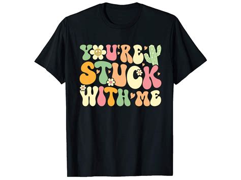 Youre Stuck With Me Groovy T Shirt Graphic By Podxdesigner · Creative Fabrica